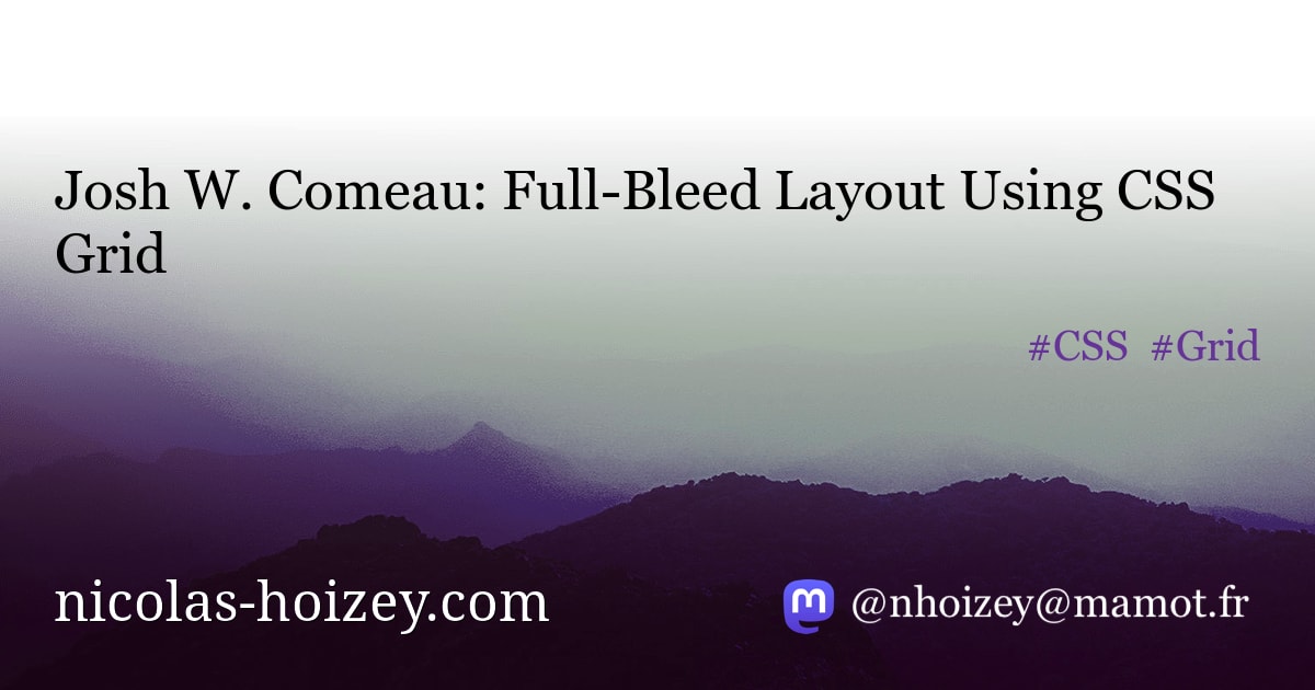 Josh W. Comeau: Full-Bleed Layout Using CSS Grid - Nicolas Hoizey